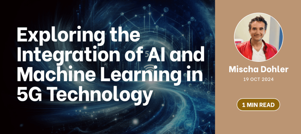 Exploring the Integration of AI and Machine Learning in 5G Technology - Mischa Dohler