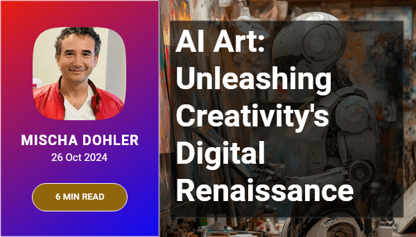 AI Art: Unleashing Creativity's Digital Renaissance - Mischa Dohler