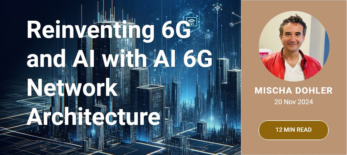 Reinventing 6G and AI with AI 6G Network Architecture - Mischa Dohler