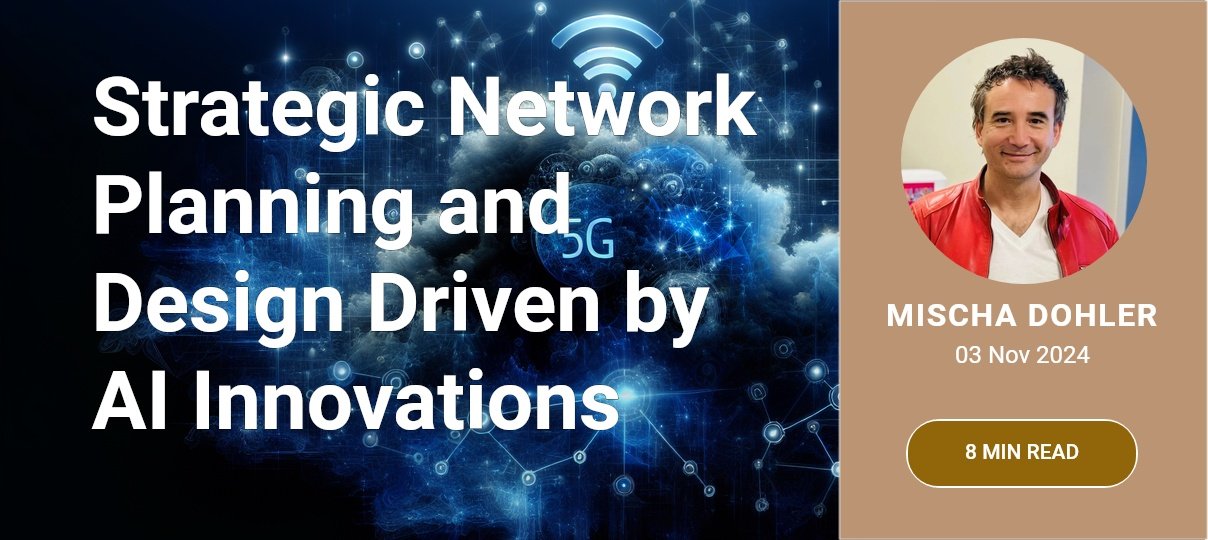 Strategic Network Planning and Design Driven by AI Innovations - Mischa Dohler