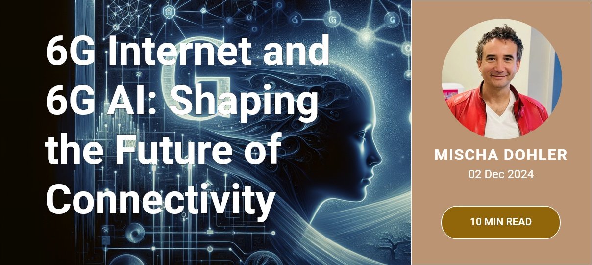 6G Internet and 6G AI: Shaping the Future of Connectivity - Mischa Dohler