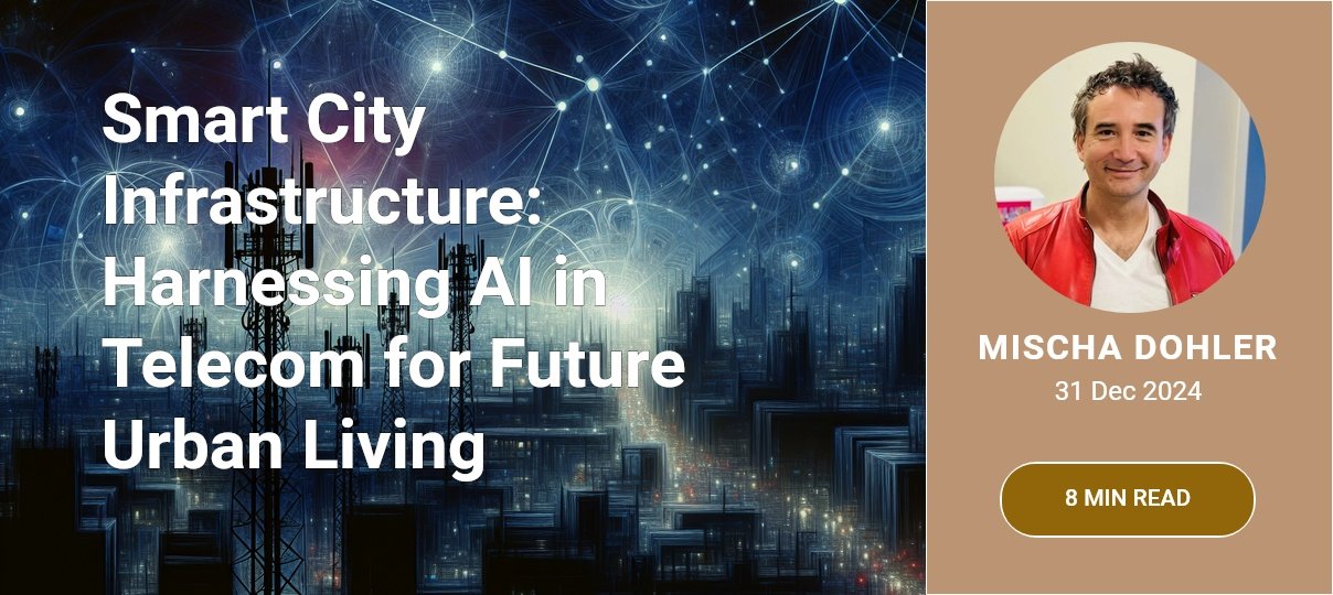 Smart City Infrastructure: Harnessing AI in Telecom for Future Urban Living - Mischa Dohler